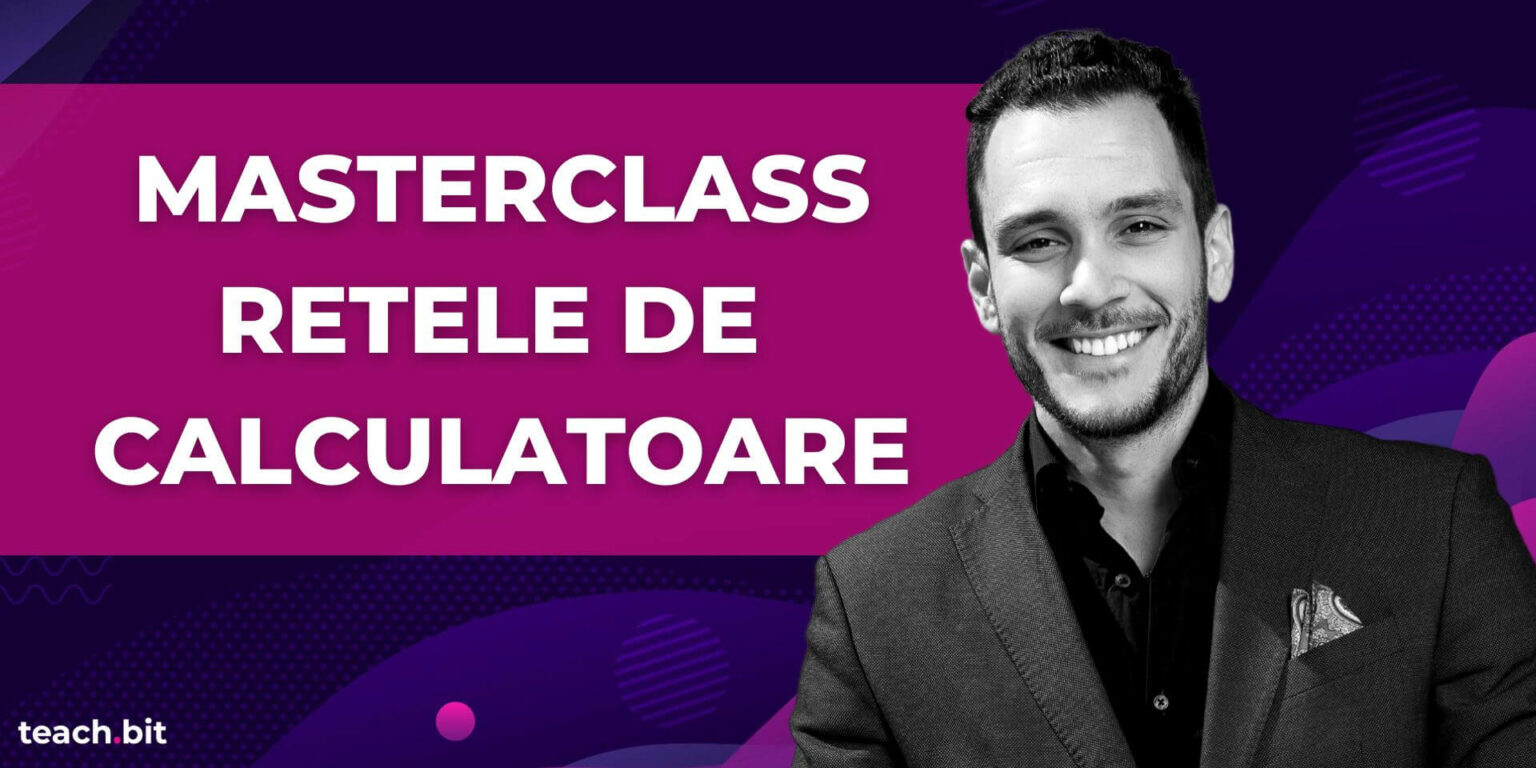 Masterclass - Retele de Calculatoare - TeachBit.ro
