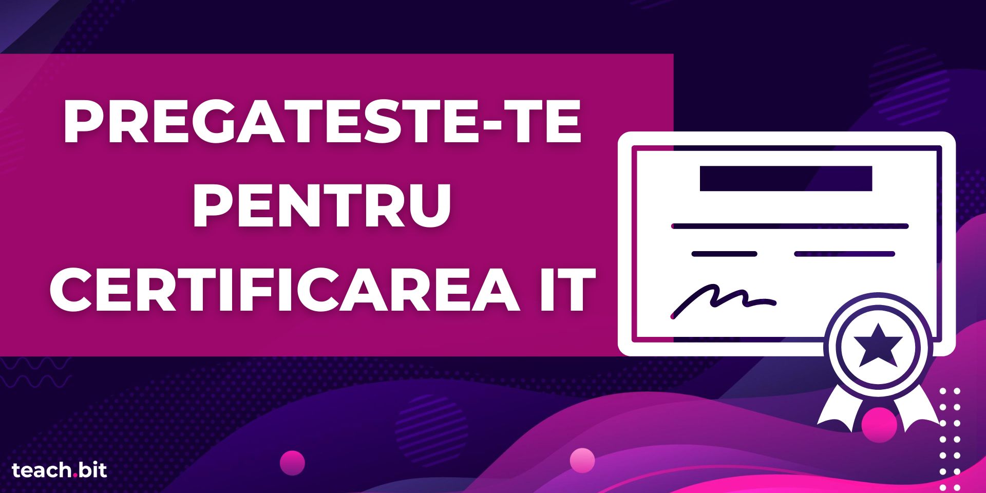 Obtine Certificarea in Domeniul IT - TeachBit.ro
